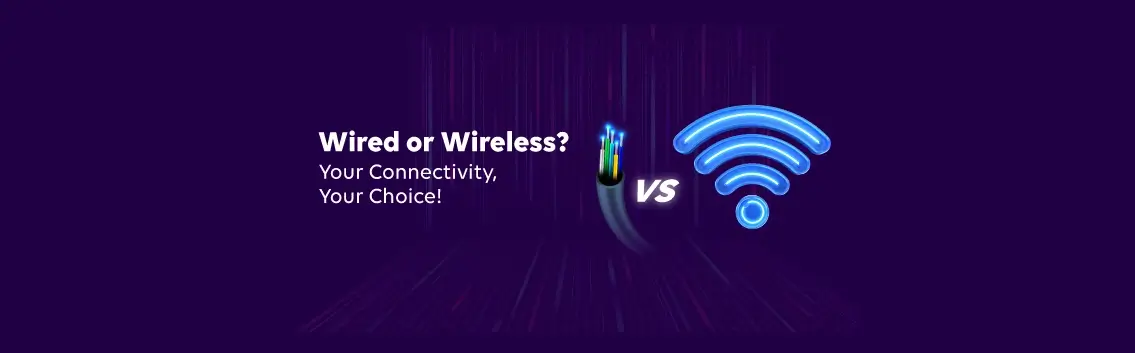 Wired vs Wireless Internet: Pros and Cons with Tata Play Fiber