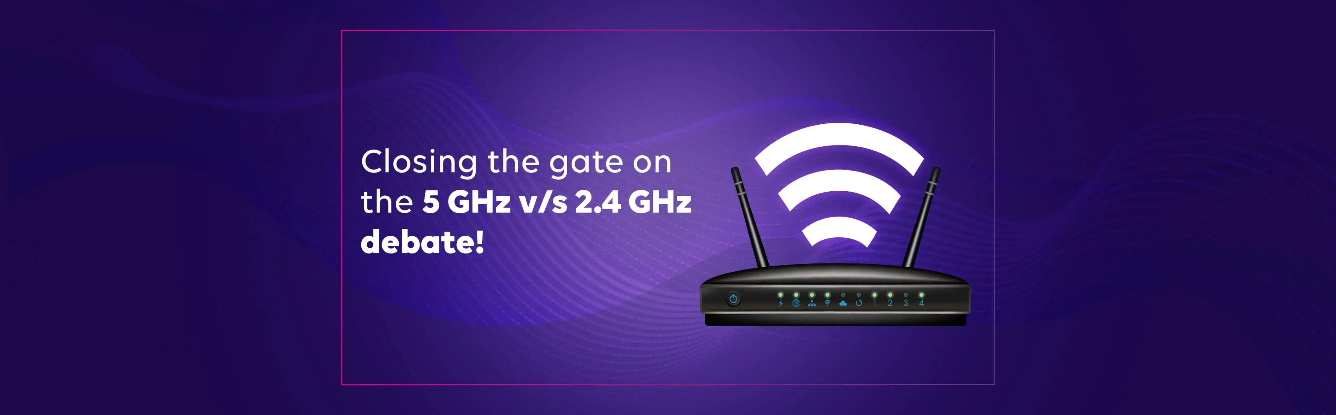 5 GHz or 2.4 GHz WiFi: How to Pick the Right Frequency